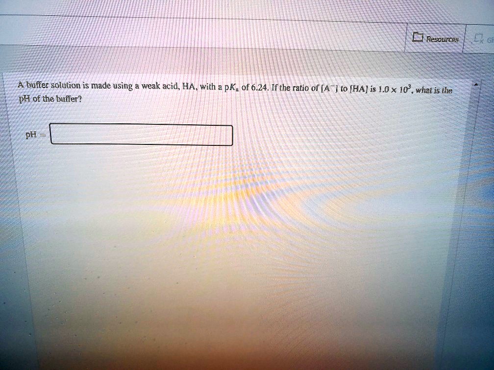 SOLVED: Resources A buffer solution is made using weak acid, HA, with pK; of 6.24. If the ratio ...