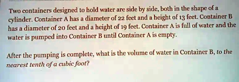 SOLVED: Two containers designed to hold water are side by side; both in the shape of a cylinder ...