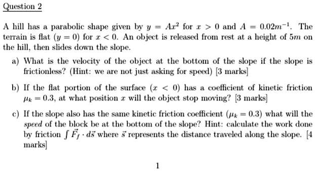 Question 2 A hill has a parabolic shape given by y = Ax^2 for x > 0 and ...