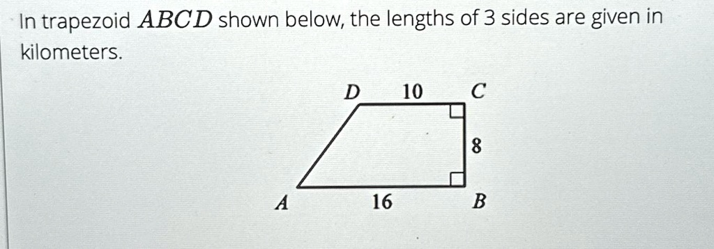 SOLVED: In trapezoid ABCD shown below, the lengths of 3 sides are given in kilometers. What is ...