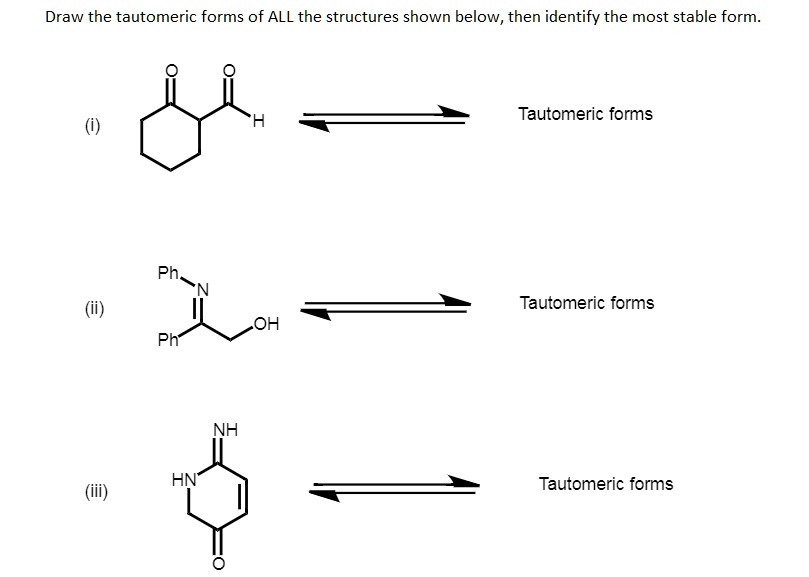 SOLVED:Draw the tautomeric forms of ALL the structures shown below ...