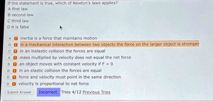 SOLVED: If the statement is true, which of Newton's laws applies? A) First law B) Second law C ...