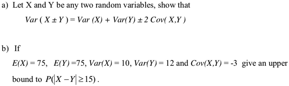 a) Let X and Y be any two random variables, show that Var (X ±Y) = Var ...