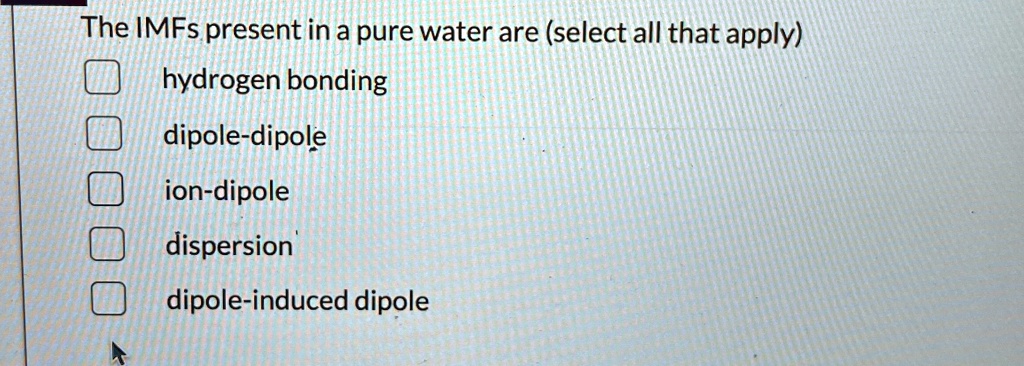the imfs present in a pure water are select all that apply hydrogen ...