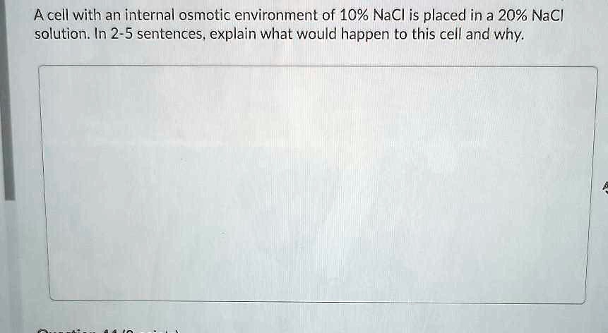 SOLVED: A cell with an internal osmotic environment of 10% NaCl is placed in a 20% NaCl solution ...