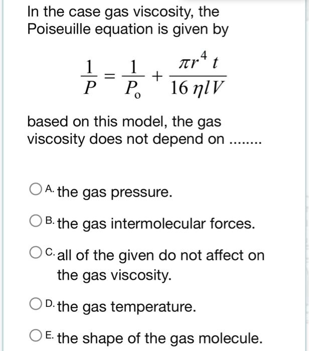 SOLVED: In the case of gas viscosity, the Poiseuille equation is given by: η = (Pr^4)/(16nlV ...