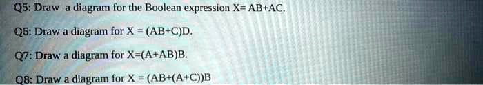 SOLVED: 5. Draw a diagram for the Boolean expression X = AB + AC Q6: Draw a diagram for X = (AB ...