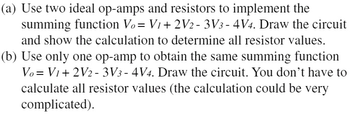 SOLVED: summing function Vo= Vi+ 2V2 - 3V3 - 4V4. Draw the circuit and show the calculation to ...
