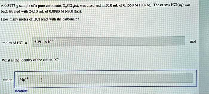 SOLVED: A0.3977 g sample of a pure carbonate,XCOS),was dissolved in 50.0 mL of O.1550MHC1(aq.The ...