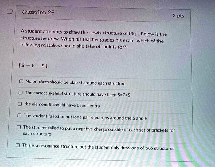 SOLVED:Question 25 3 pts A student attempts to draw the Lewis structure ...