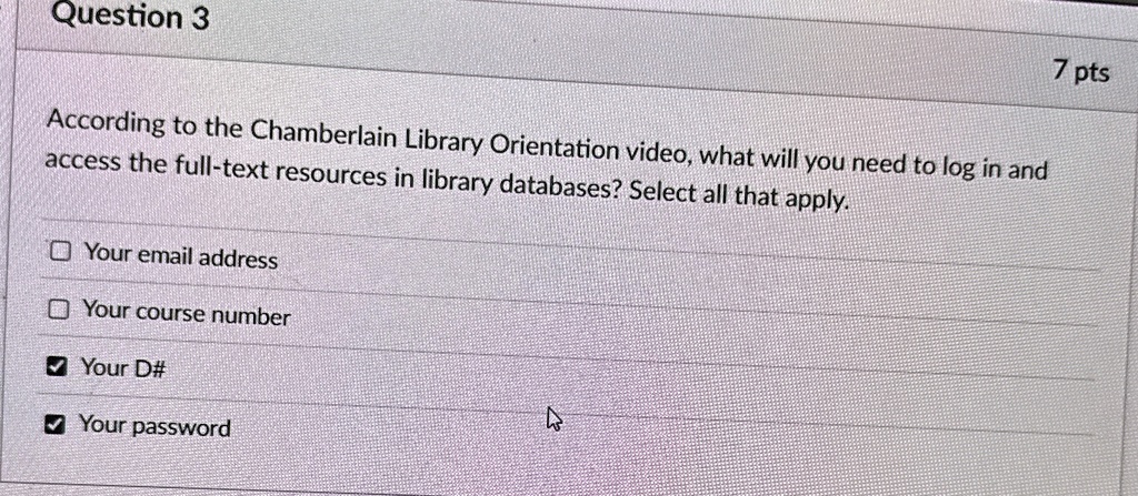 Question 3 According to the Chamberlain Library Orientation...