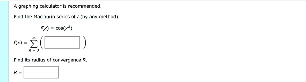SOLVED:A graphing calculator is recommended Find the Maclaurin series of f (by any method). cos ...
