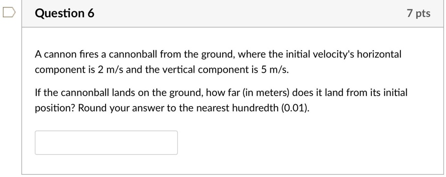 Question 6 A cannon fires a cannonball from the ground, where the ...