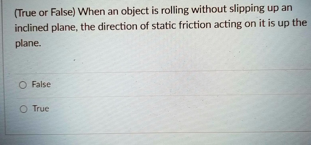 SOLVED:(True or False) When an object is rolling without slipping up an ...