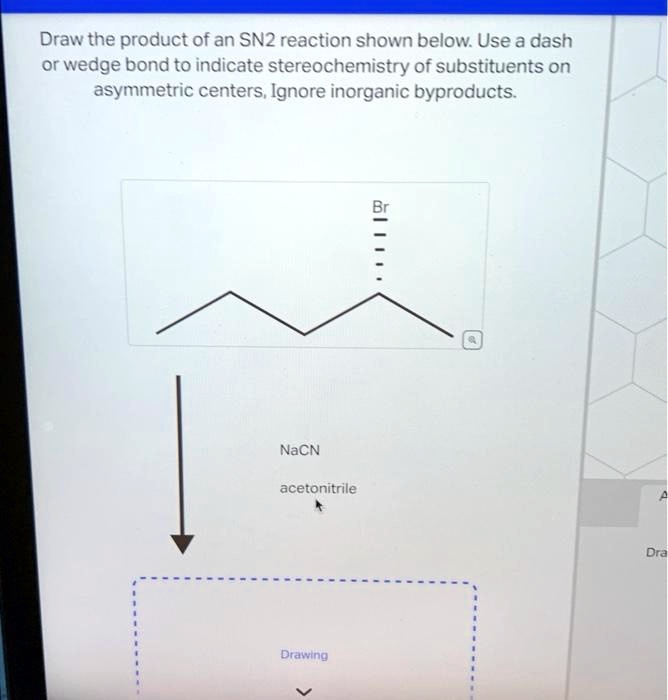 draw the product of an sn2 reaction shown belowuse a dash or wedge bond ...