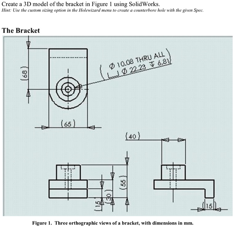 Create a 3D model of the bracket in Figure 1 using SolidWorks. Hint ...