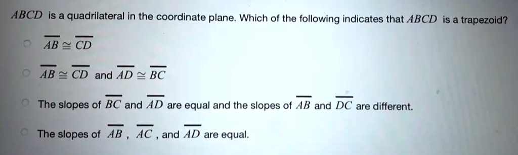 SOLVED: ABCD is a quadrilateral in the coordinate plane: Which of the ...