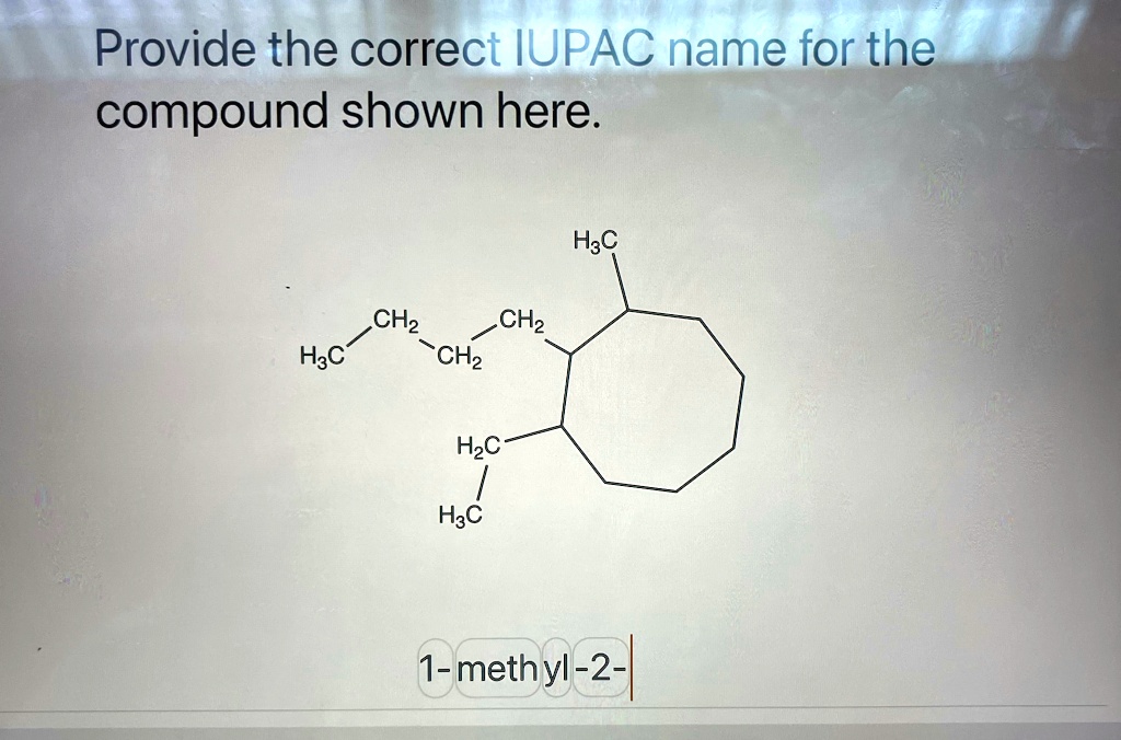 Provide the correct IUPAC name for the compound shown here: 1-methyl-2 ...