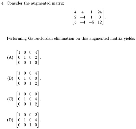 SOLVED: Consider the augmented matrix. Performing Gauss-Jordan elimination on this augmented ...