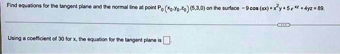 Find equations for the tangent plane and the normal line at point P0 ...