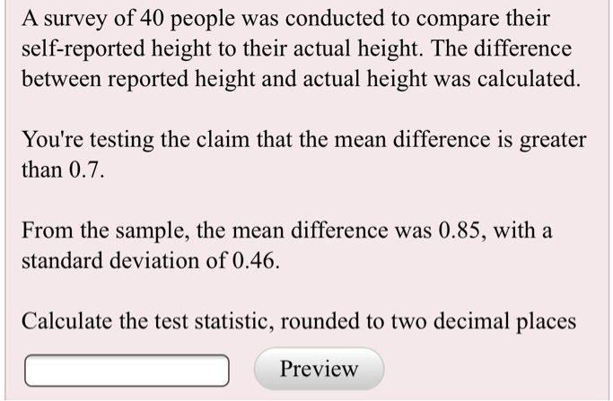 survey of 40 people was conducted to compare their self reported height ...