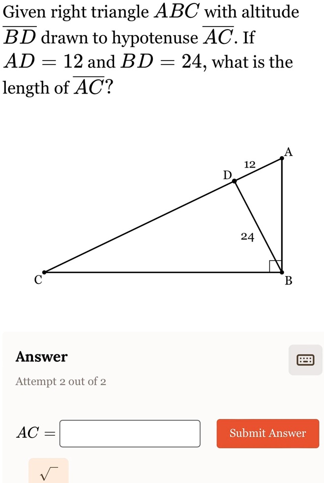 SOLVED: Given right triangle ABC with altitude BD drawn to hypotenuse AC. If AD=12 and BD=24 ...