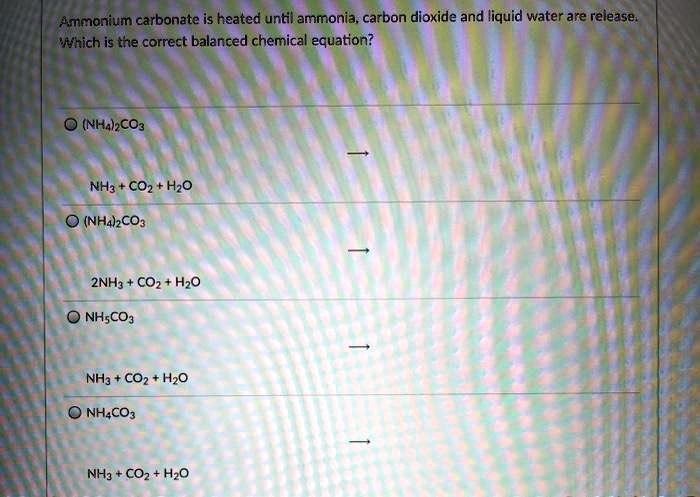 SOLVED: Ammonium carbonate is heated until ammonia, carbon dioxide, and liquid water are ...