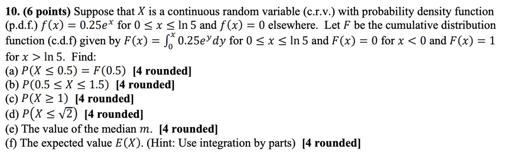 SOLVED: 10. (6 points) Suppose that X is a continuous random variable (c I:v:) with probability ...