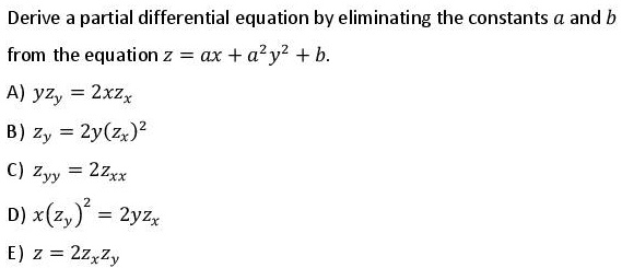 SOLVED: Derive a partial differential equation by eliminating the constants a and b from the ...