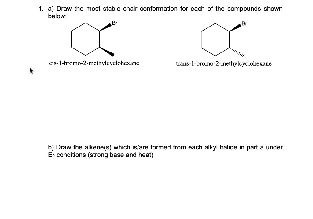 SOLVED: 1. a) Draw the most stable chair conformation for each of the compounds shown below: Br ...