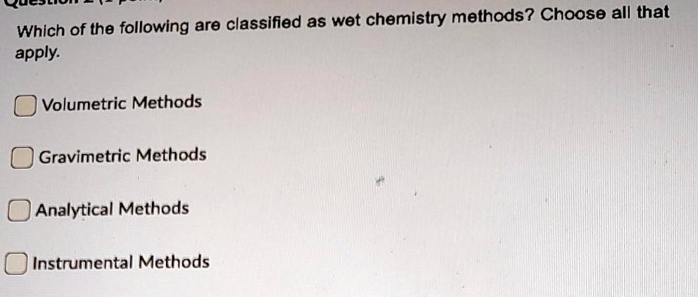 SOLVED: Lued classified as wet chemistry methods? Choose all that apply ...