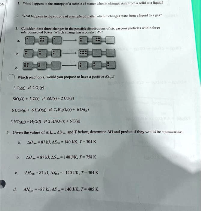 SOLVED: 2. What happens to the entropy of a sample of matter when it changes state from a liquid ...