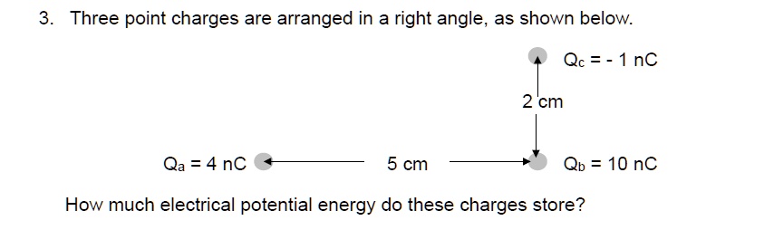 three point charges are arranged in a right angle as shown below qc 1nc 2 cm qa 4 nc 5 cm qb 10 ...