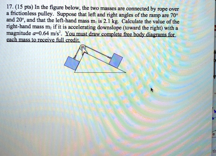 SOLVED: In the figure below, the two masses are connected by a rope ...