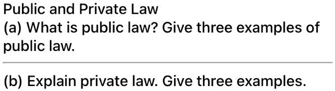 Public and Private Law (a) What is public law? Give three examples of ...