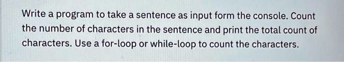 SOLVED: Write a program to take a sentence as input from the console ...