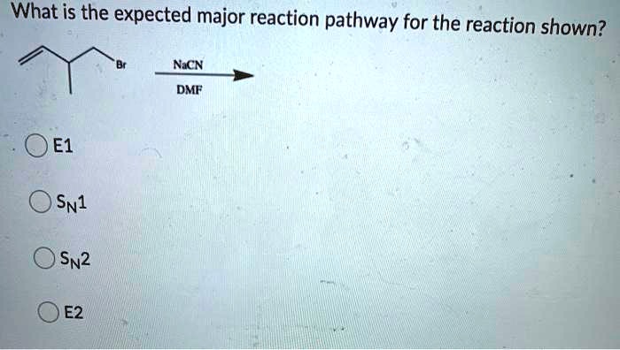 SOLVED: What is the expected major reaction pathway for the reaction ...