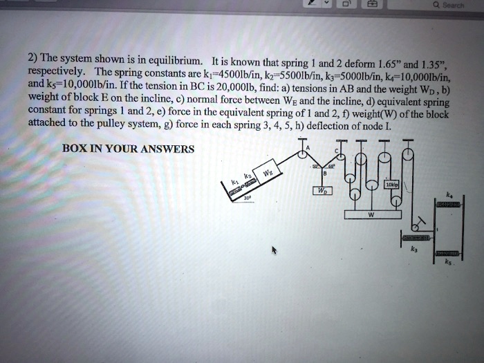SOLVED: The system shown is in equilibrium. It is known that spring 1 ...