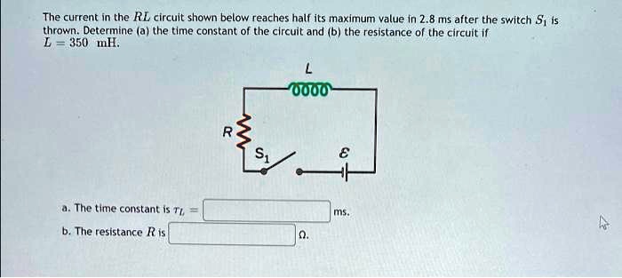 SOLVED: The current in the RL circuit shown below reaches half its maximum value in 2.8 ms after ...