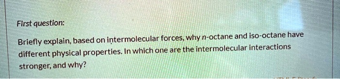 SOLVED: First question: Briefly explain; based on intermolecular forces ...