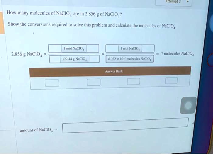 Attempt 3 How many molecules of NaClO4 are in 2.856 g of NaClO4? Show ...
