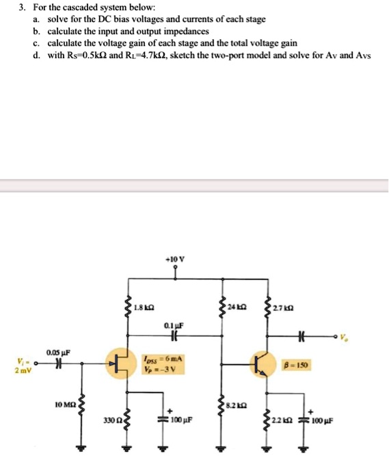 3. For the cascaded system below: a. solve for the DC bias voltages and currents of each stage b ...