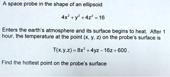a space probe in the shape of an ellipsoid 4x y2 4z2 16 enters the earths atmosphere and its ...