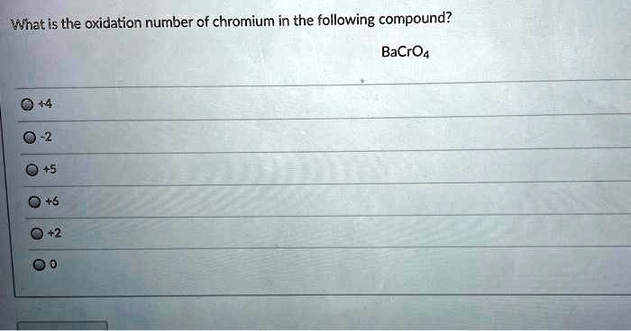 SOLVED: What is the oxidation number of chromium in the following compound? BaCrO4