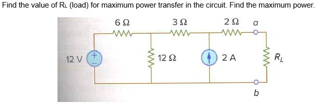 Find the value of RL (load) for maximum power transfer in the circuit. Find the maximum power.