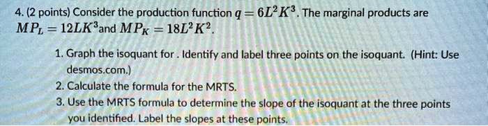 SOLVED: Consider the production function q = 6K^3. The marginal ...