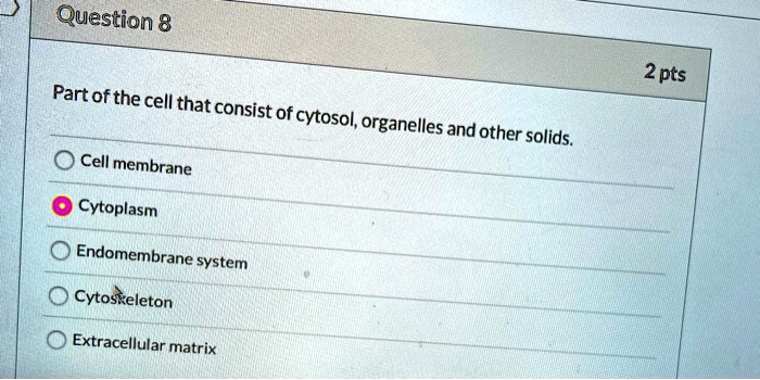 SOLVED: Part of the cell that consists of cytosol, organelles, and ...