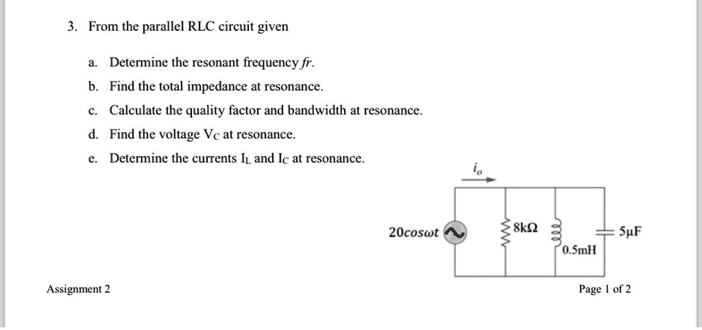 SOLVED: From the parallel RLC circuit given a. Determine the resonant frequency fr. b. Find the ...