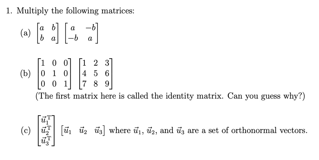 SOLVED: 1 Multiply the following matrices: @ (a) |b 4] [% [1 2 3 4 5 6 ...