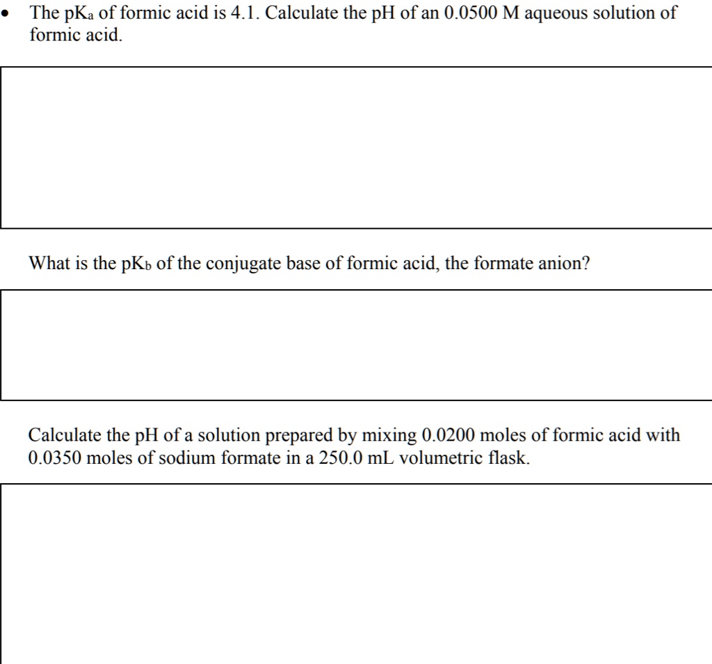 The pKa of formic acid is 4.1. Calculate the pH of an 0.0500 M aqueous solution of formic acid ...